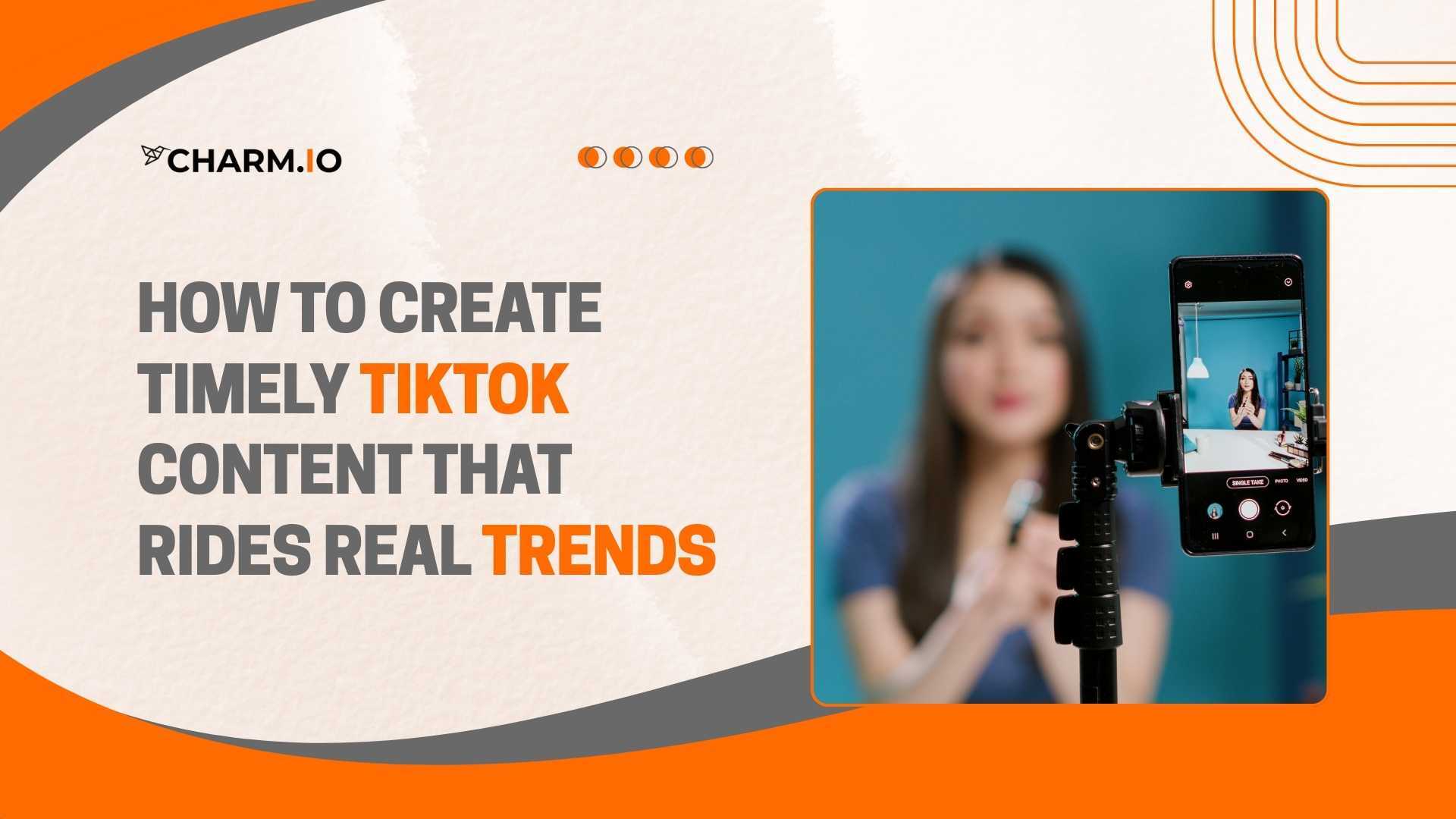 How to Create Timely TikTok Content That Rides Real Trends